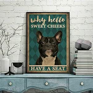 Amazon.com: Frenchie Why Hello Sweet Cheeks Have A Seat Poster Home ...