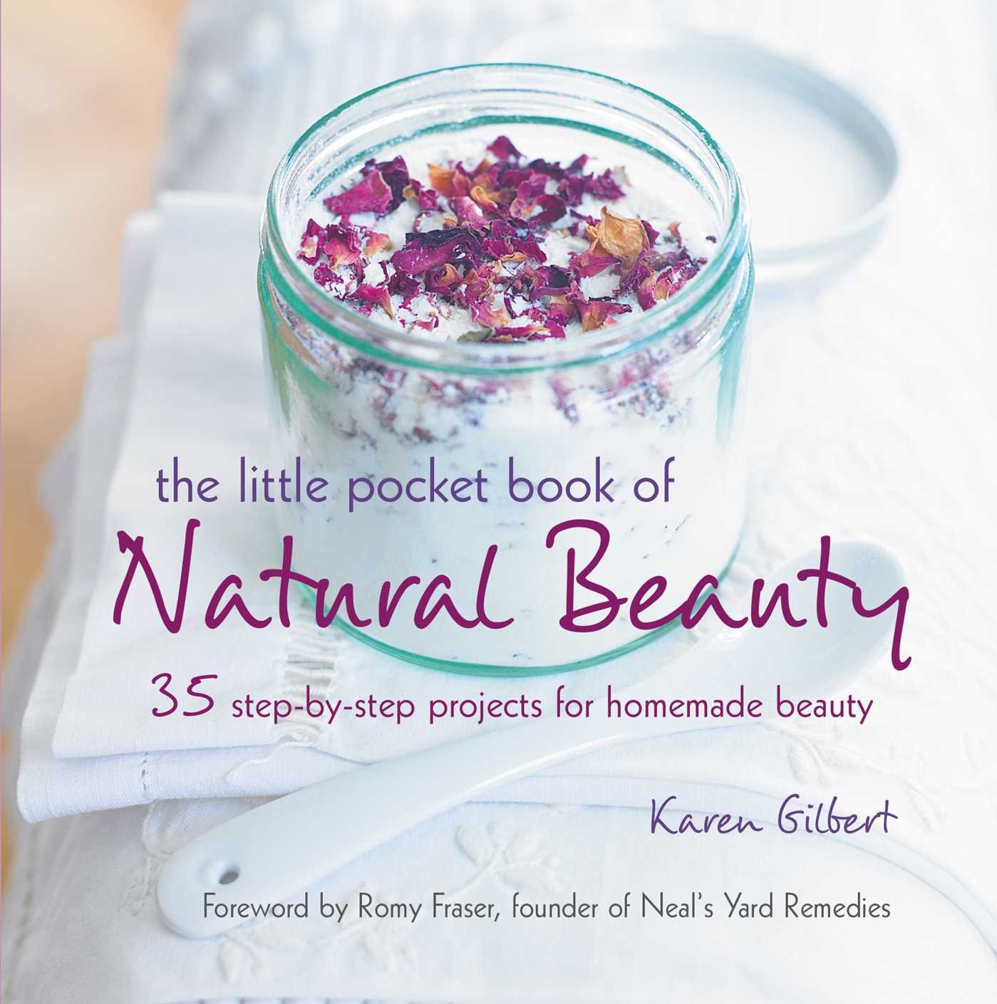 The Little Pocket Book of Natural Beauty : Fraser, Romy, Gilbert, Karen ...
