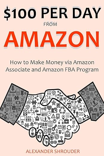 Amazon.com: $100 PER DAY FROM AMAZON: How to Make Money via Amazon ...
