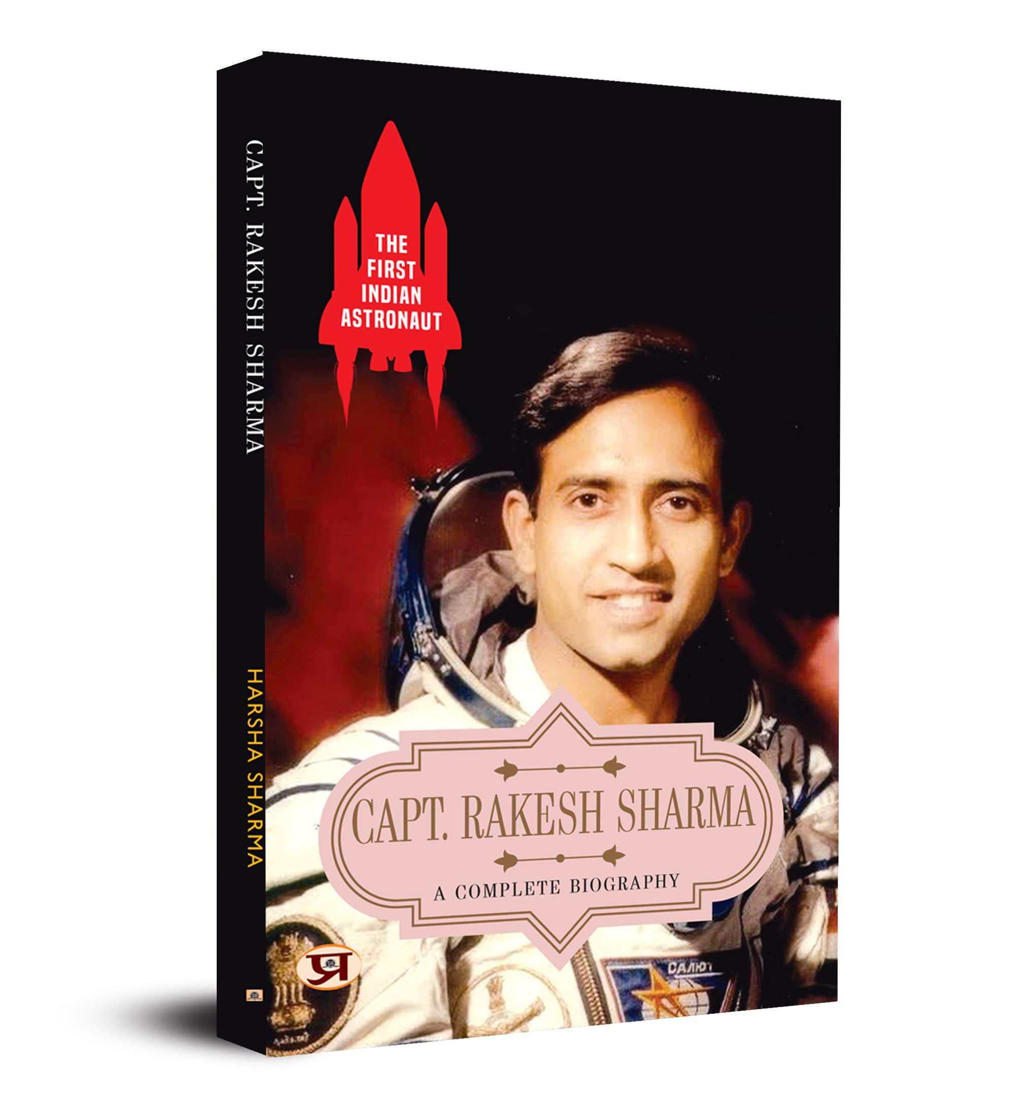 Buy The First Indian Astronaut Captain Rakesh Sharma: A Complete Biography of Wing Commander ...