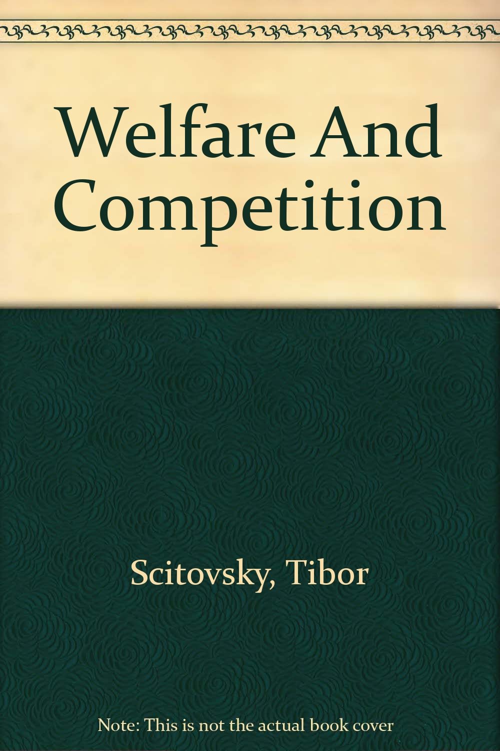 WELFARE AND COMPETITION: SCITOVSKY, TIBOR.: Amazon.com: Books