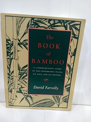 The Book of Bamboo: A Comprehensive Guide to This Remarkable Plant, Its ...