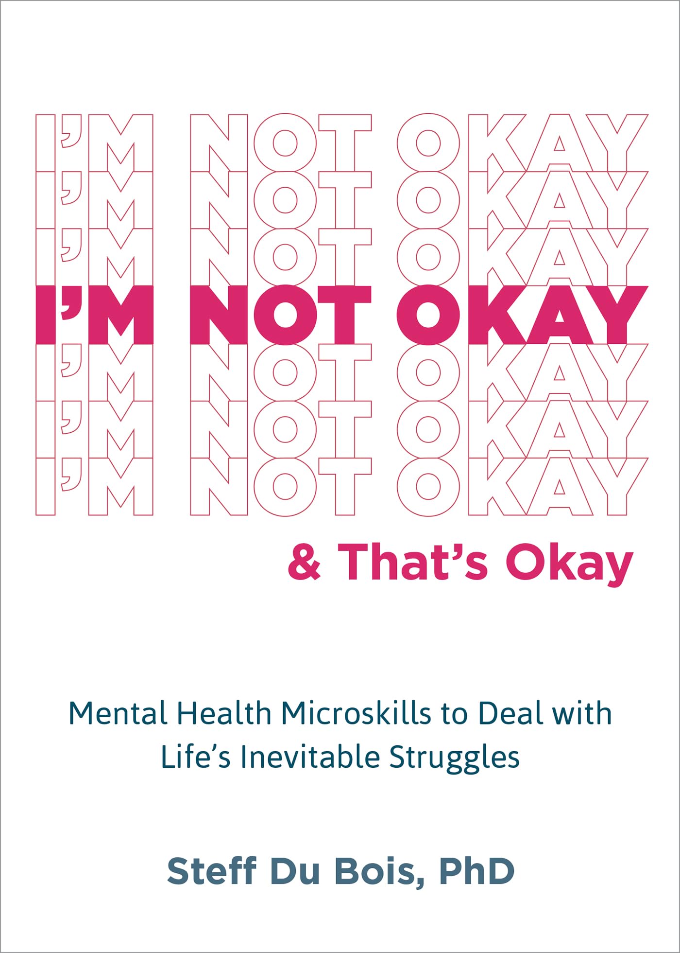 I'm Not Okay and That's Okay: Mental Health Microskills to Deal with ...