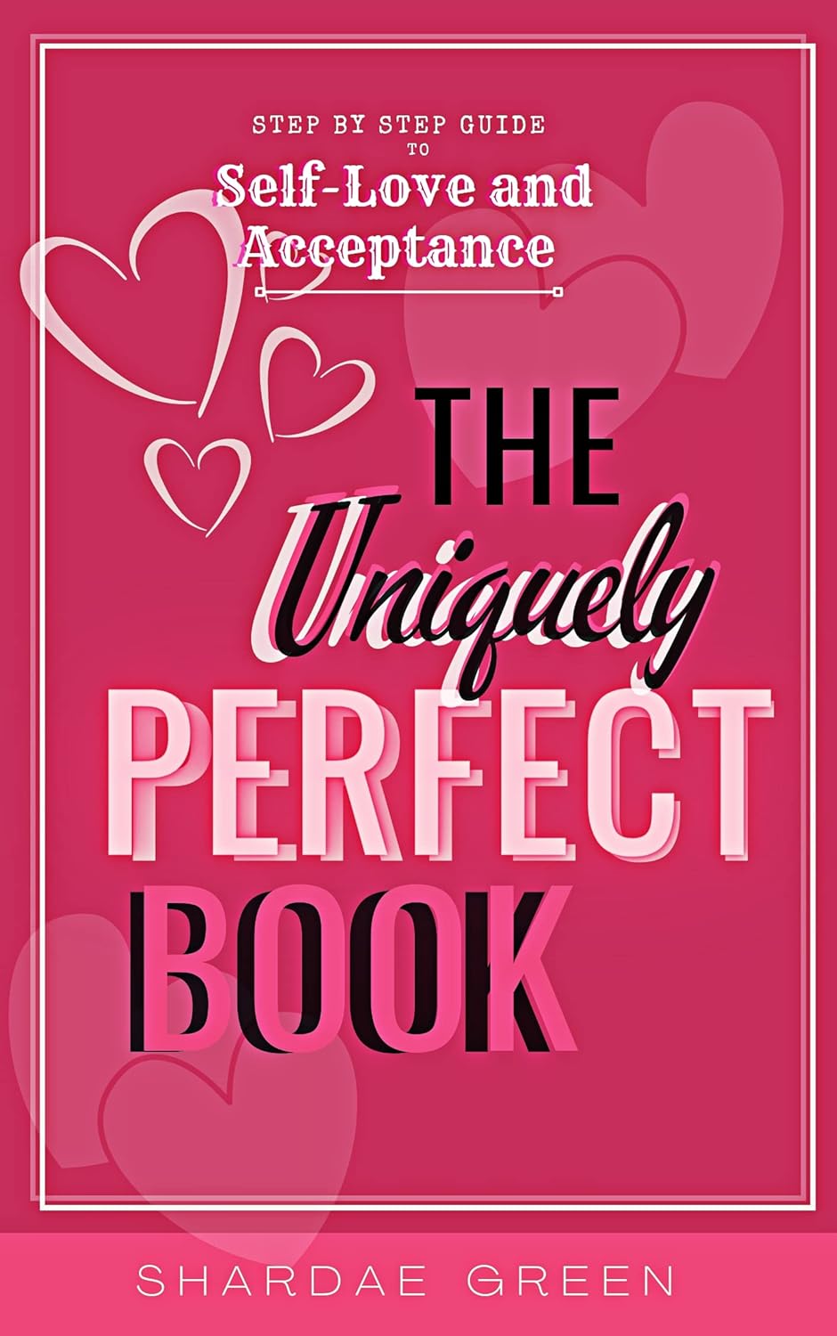 The Uniquely Perfect Book-Step by Step Guide to Self-Love and ...