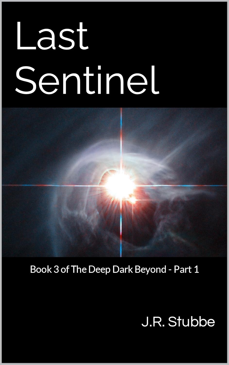 Last Sentinel: Book 3 of The Deep Dark Beyond - Part 1 eBook : Stubbe ...