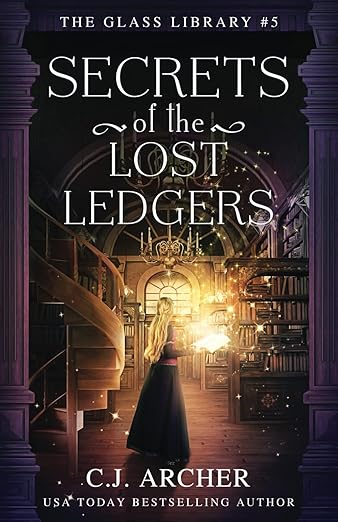 Secrets of the Lost Ledgers (The Glass Library): Archer, C.J ...