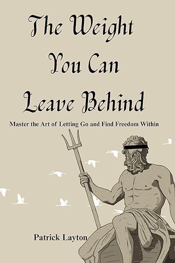 The Weight You Can Leave Behind: Master the Art of Letting Go and Find ...