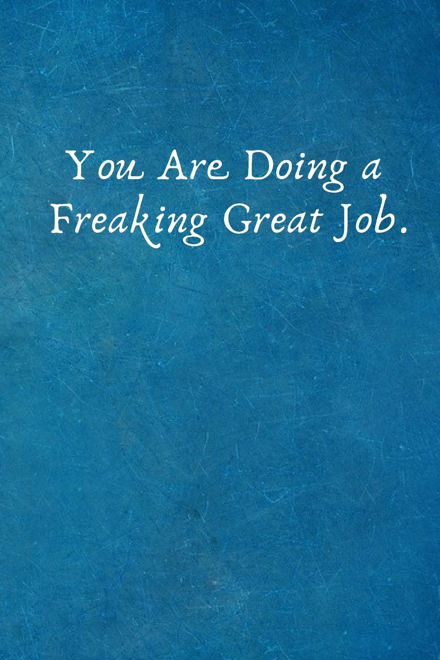 You Are Doing a Freaking Great Job.: Fun Recognition Gifts For ...