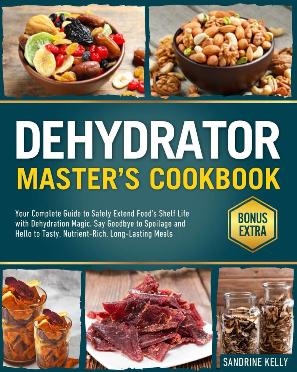 The Dehydrator Master's Cookbook: Your Complete Guide to Safely Extend ...