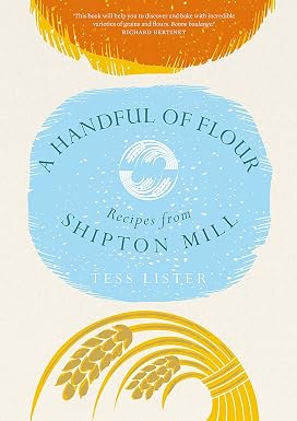 A Handful of Flour: Recipes from Shipton Mill: Amazon.co.uk: Lister ...