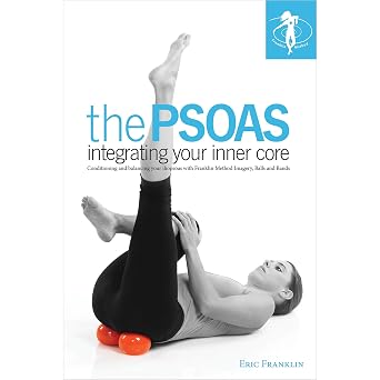 The PSOAS: Integrating Your Inner Core: Franklin, Eric, Burger, Sonja ...