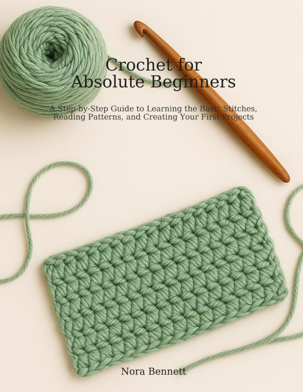 CROCHET FOR ABSOLUTE BEGINNERS: A Step-by-Step Guide to Learning the ...