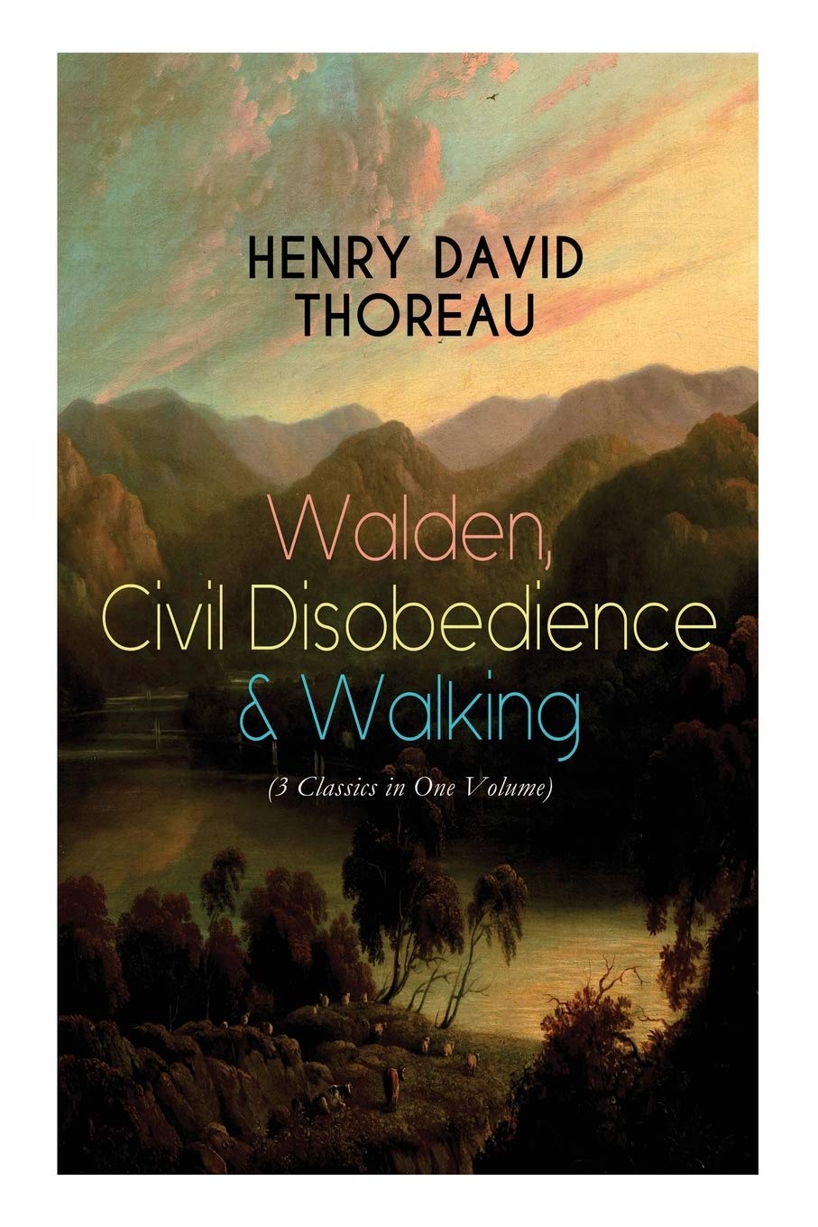 Walden, Civil Disobedience & Walking (3 Classics in One Volume): Three ...