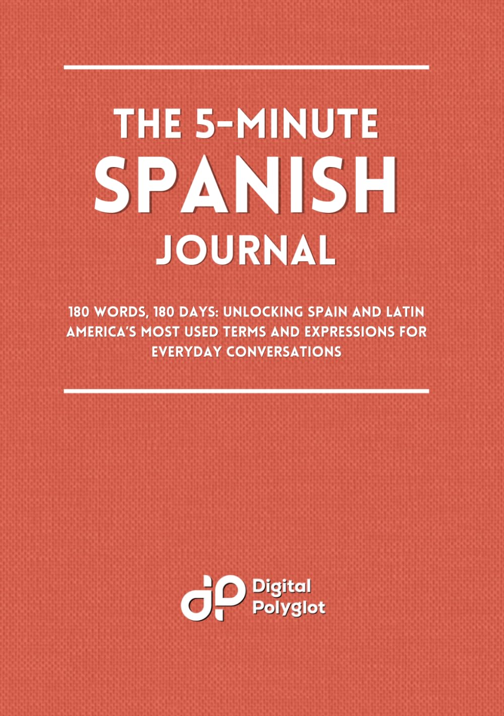 The 5 Minute Spanish Journal: 180 Words, 180 Days: Unlocking Spain and ...