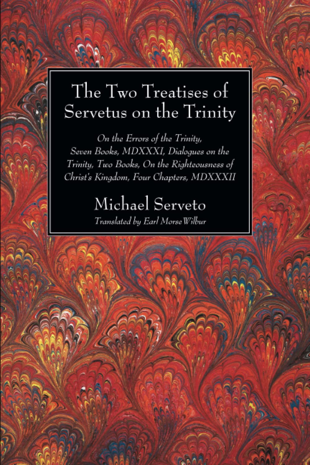 The Two Treatises of Servetus on the Trinity: On the Errors of the ...