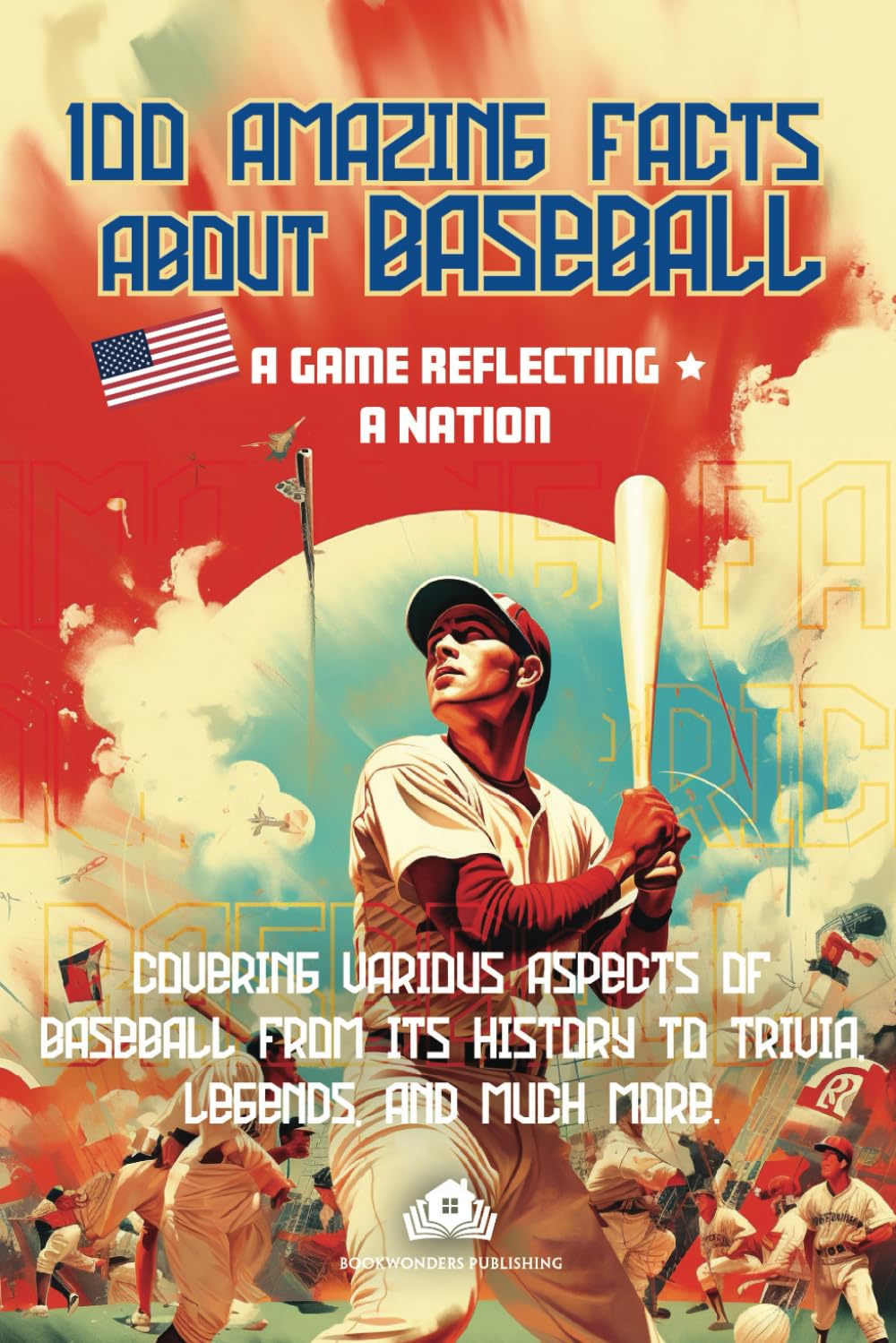 100 AMAZING FACTS ABOUT BASEBALL: Covering various aspects of American ...