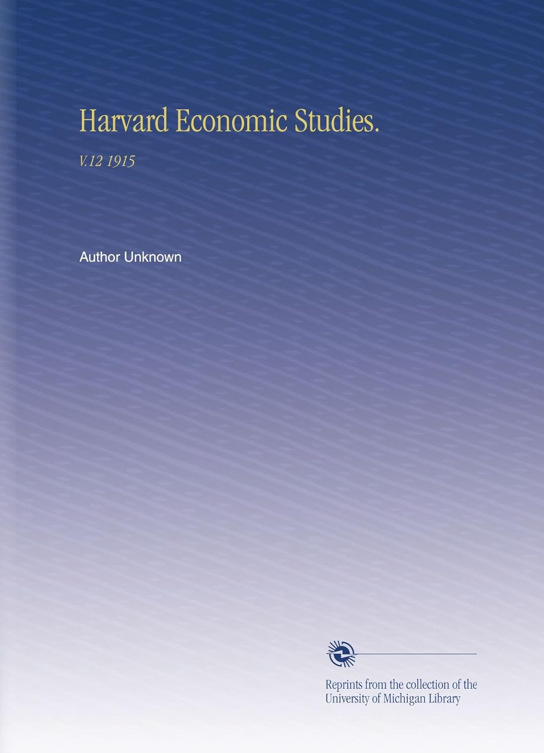 Amazon.com: Harvard Economic Studies.: V.12 1915: Unknown, Author: Books