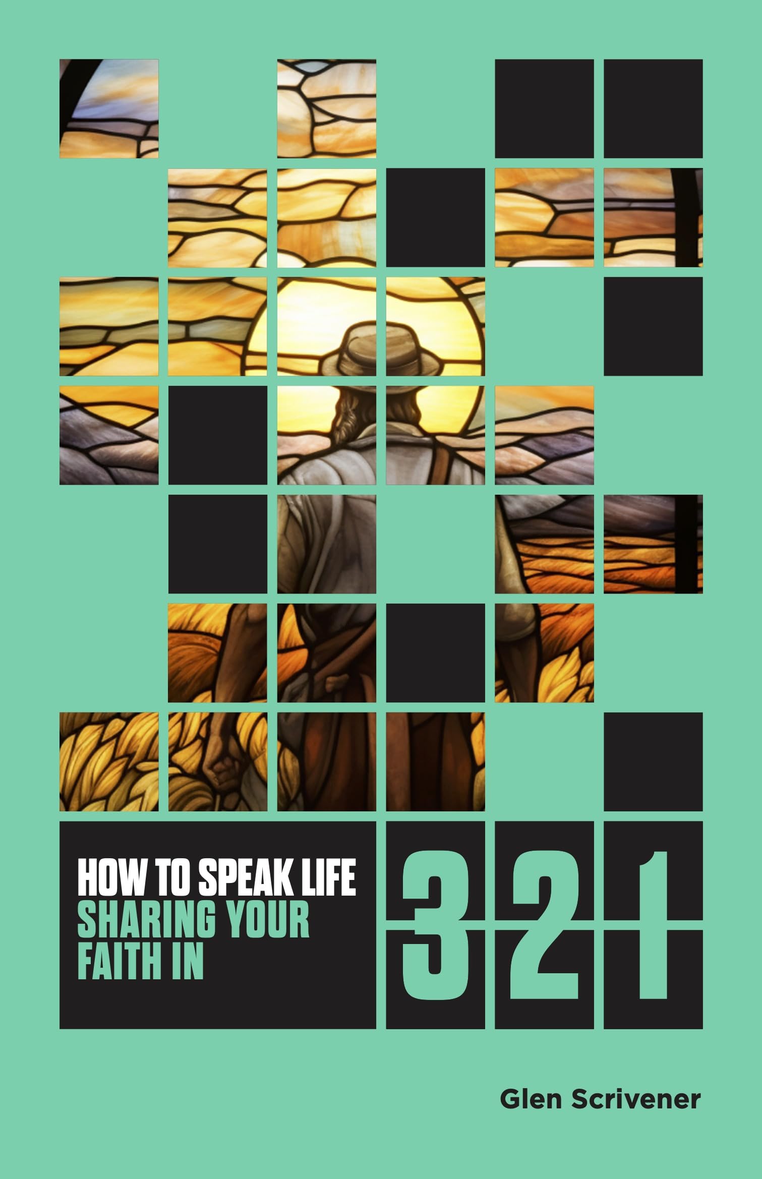 How to Speak Life: Sharing Your Faith in 321: Glen Scrivener ...