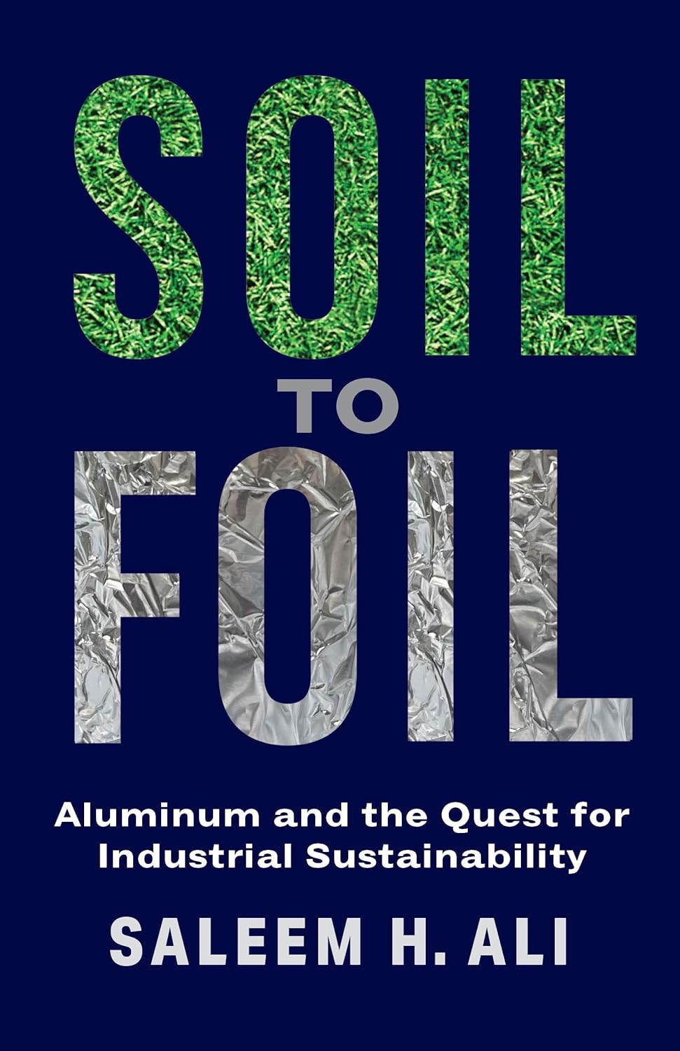 Amazon.com: Soil to Foil: Aluminum and the Quest for Industrial ...