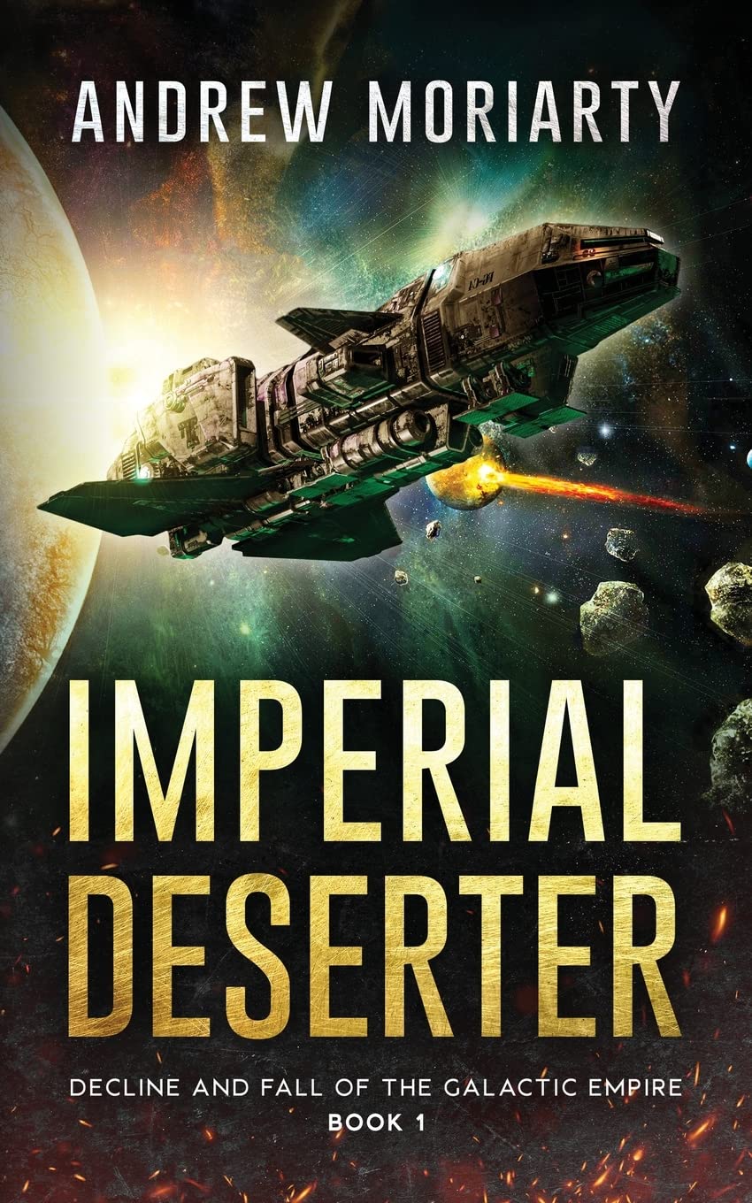 Imperial Deserter: Decline and Fall of the Galactic Empire Book 1 : Moriarty, Andrew: Amazon.in ...