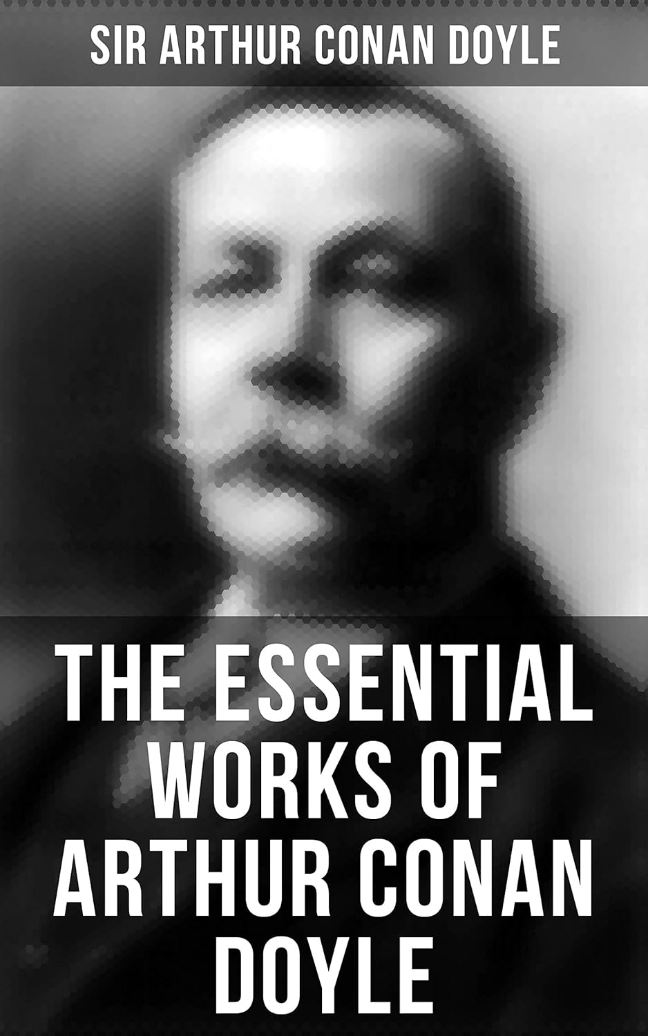 The Essential Works of Arthur Conan Doyle: 23 Novels, 200+ Short ...