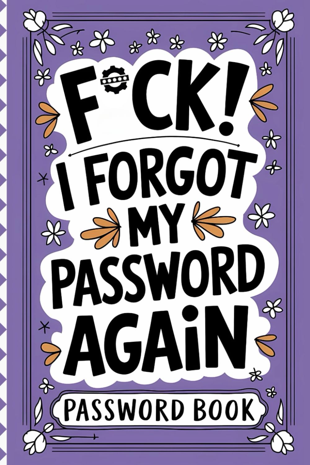 F*ck! I Forgot My Password Again: Password and Account Organizer ...