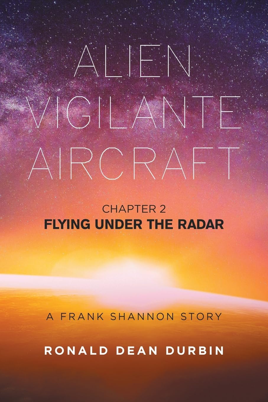 ALIEN VIGILANTE AIRCRAFT CHAPTER 2: FLYING UNDER THE RADAR A FRANK ...