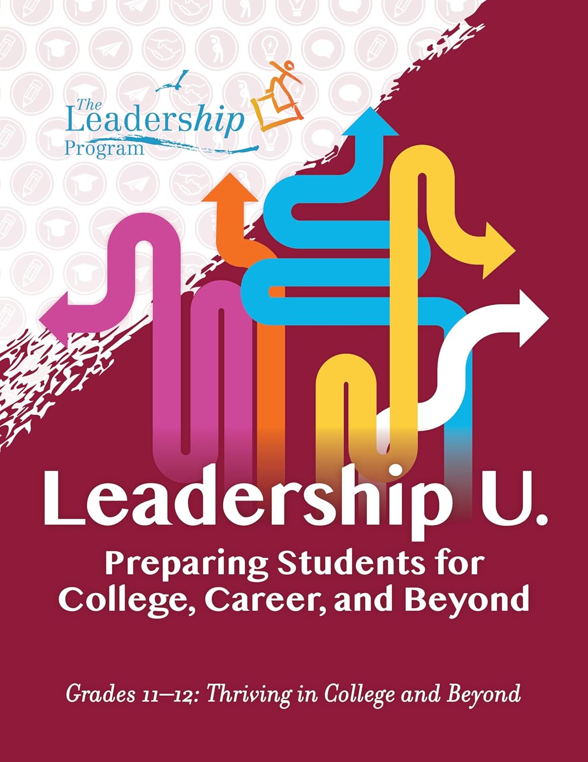 Leadership U.: Preparing Students for College, Career, and Beyond ...