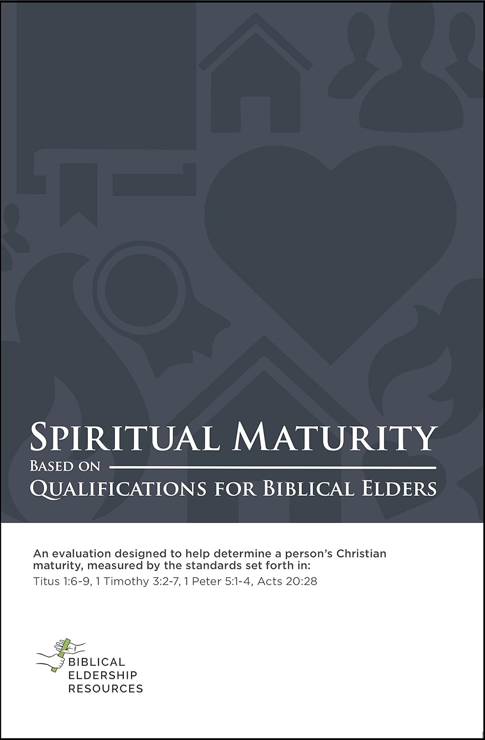 Spiritual Maturity: Based on Qualifications for Biblical Elders ...