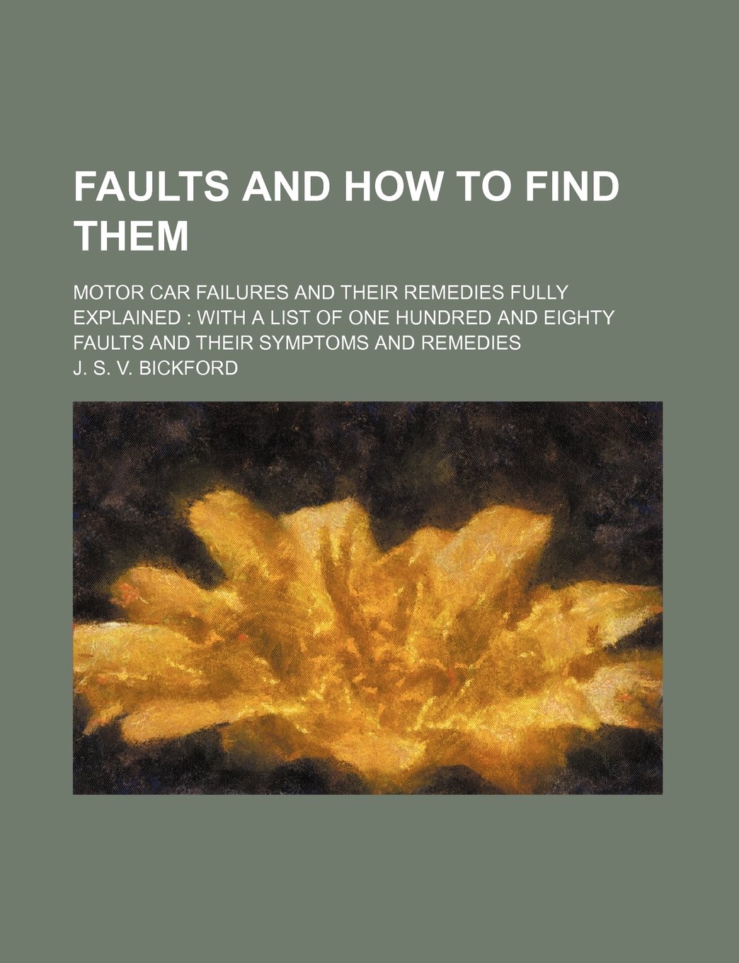 Buy Faults and How to Find Them; Motor Car Failures and Their Remedies ...