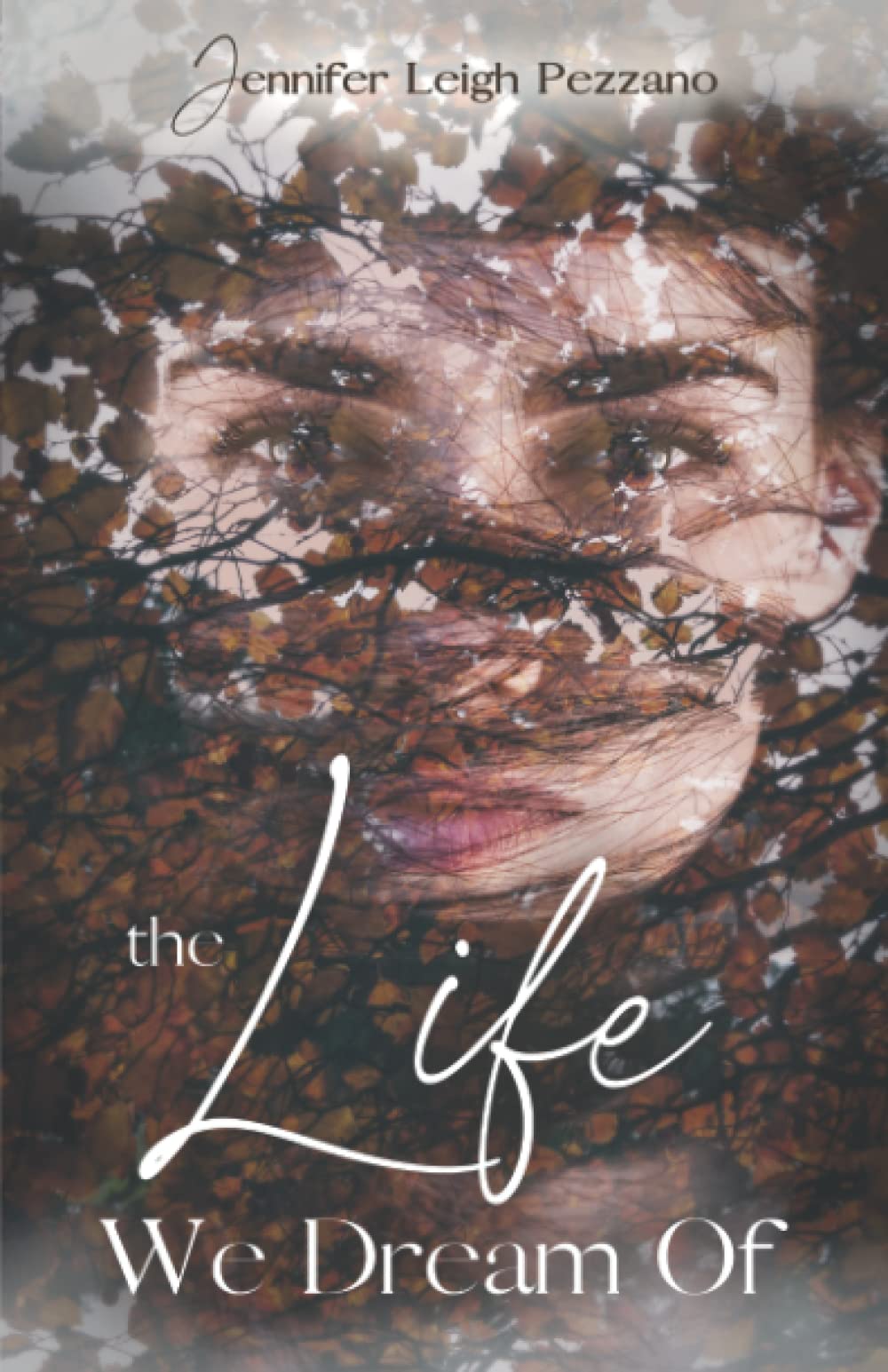 The Life We Dream Of: Pezzano, Jennifer Leigh: 9798836819194: Amazon ...