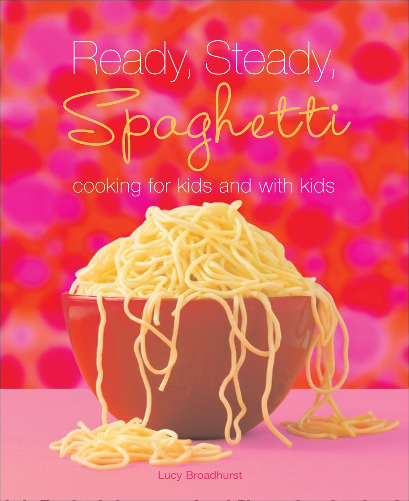 Amazon.com: Ready, Steady, Spaghetti: Cooking For Kids and With Kids ...