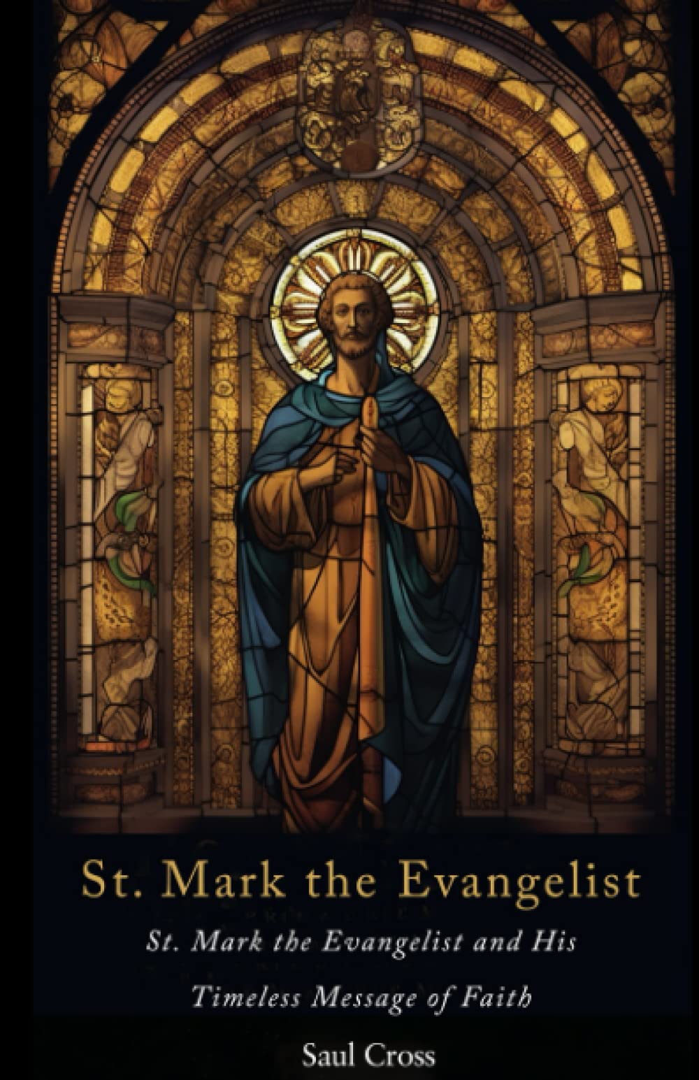 St. Mark the Evangelist: St. Mark the Evangelist and His Timeless Message of Faith (Catholic ...