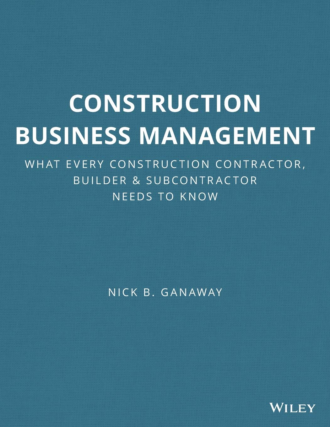 Construction Business Management: What Every Construction Contractor ...