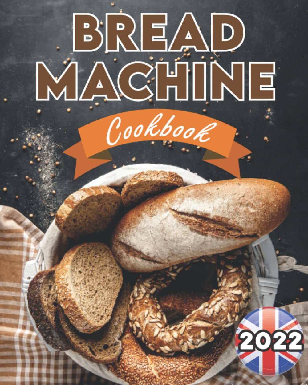 Bread Machine Cookbook UK 2022: The Ultimate Bread Making Guide for ...