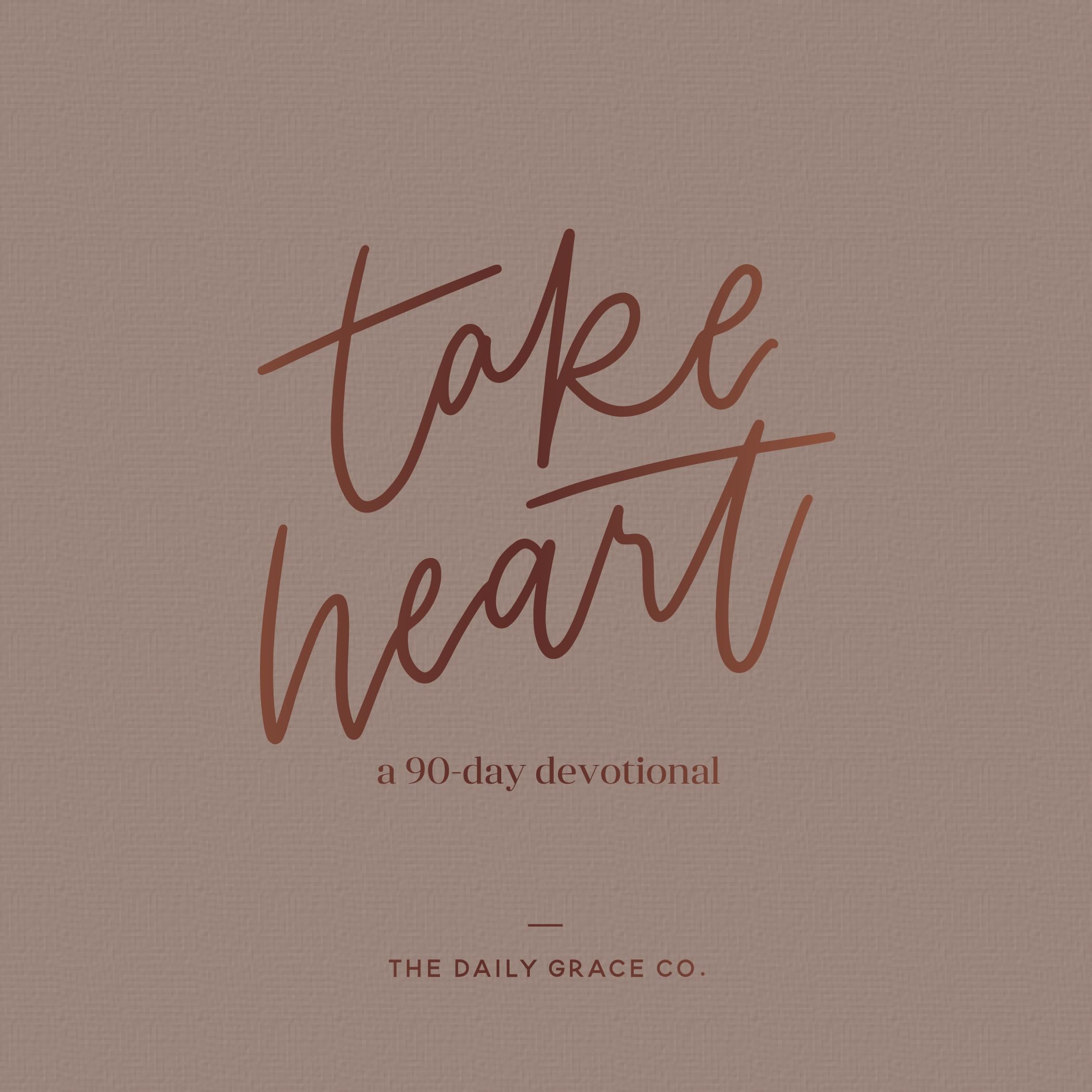 Take Heart | A 90-Day Devotional: The Daily Grace Co.: 9781954742512 ...