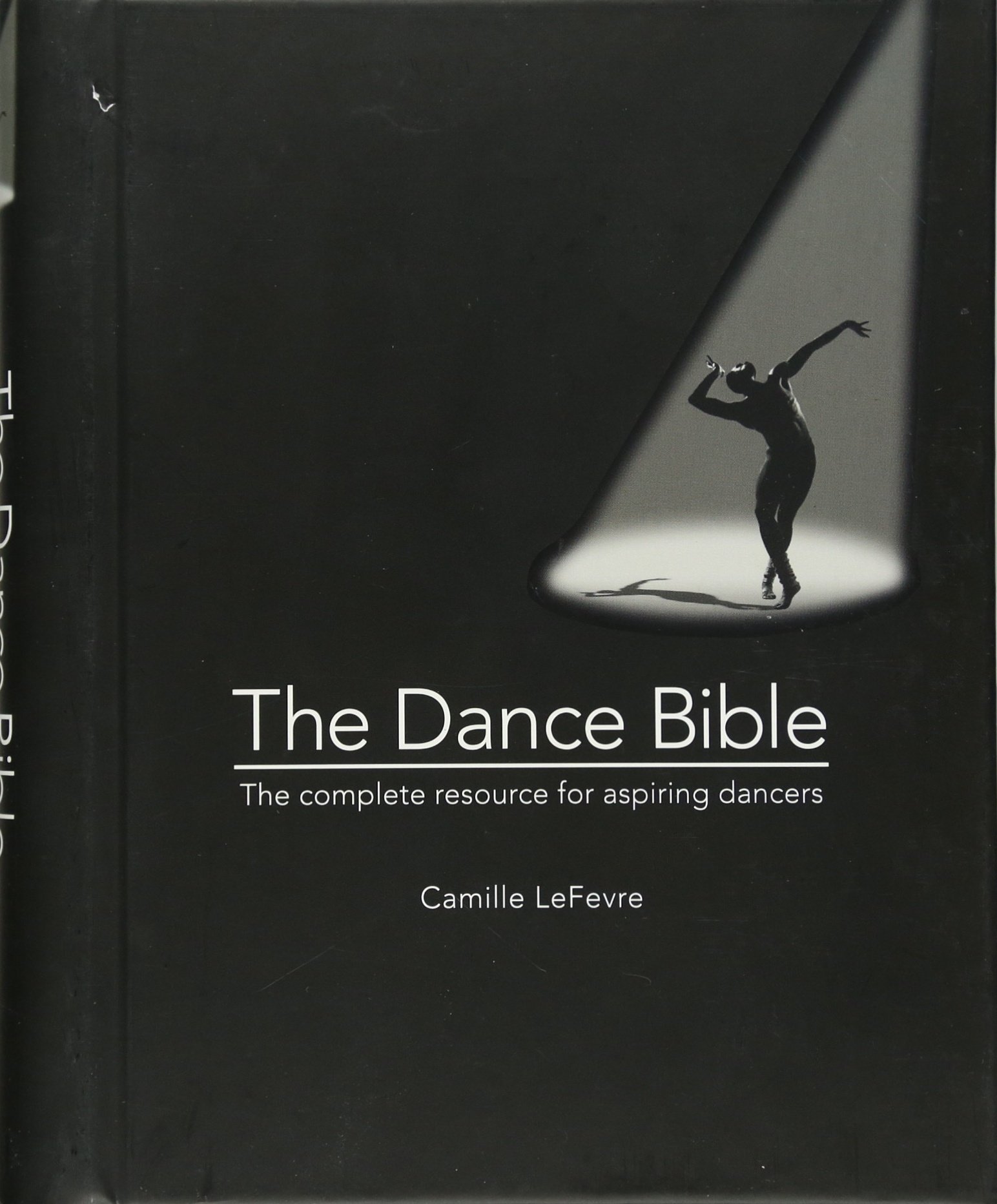 The Dance Bible: The Complete Resource for Aspiring Dancers: Lefevre ...