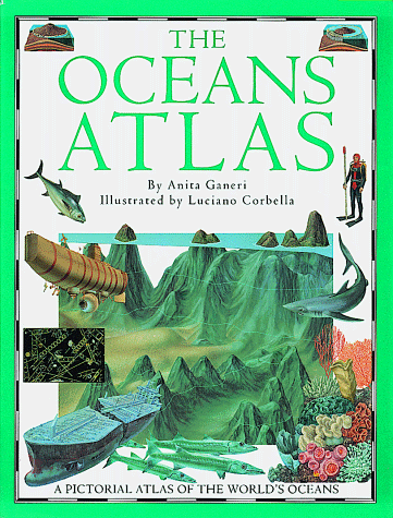 The Oceans Atlas: Ganeri, Anita, Corbella, Luciano: 9781564584755 ...