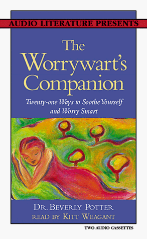 The Worrywart's Companion: Twenty-One Ways to Soothe Yourself and Worry ...