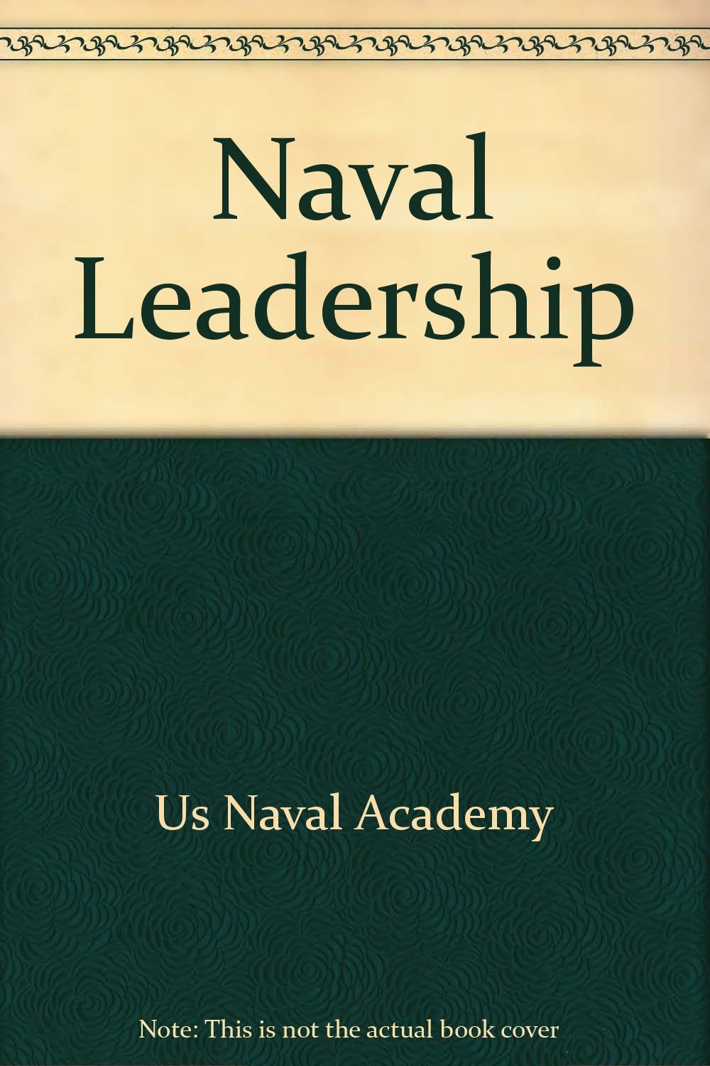 Naval Leadership: First Edition: Prepared at the United States Naval ...