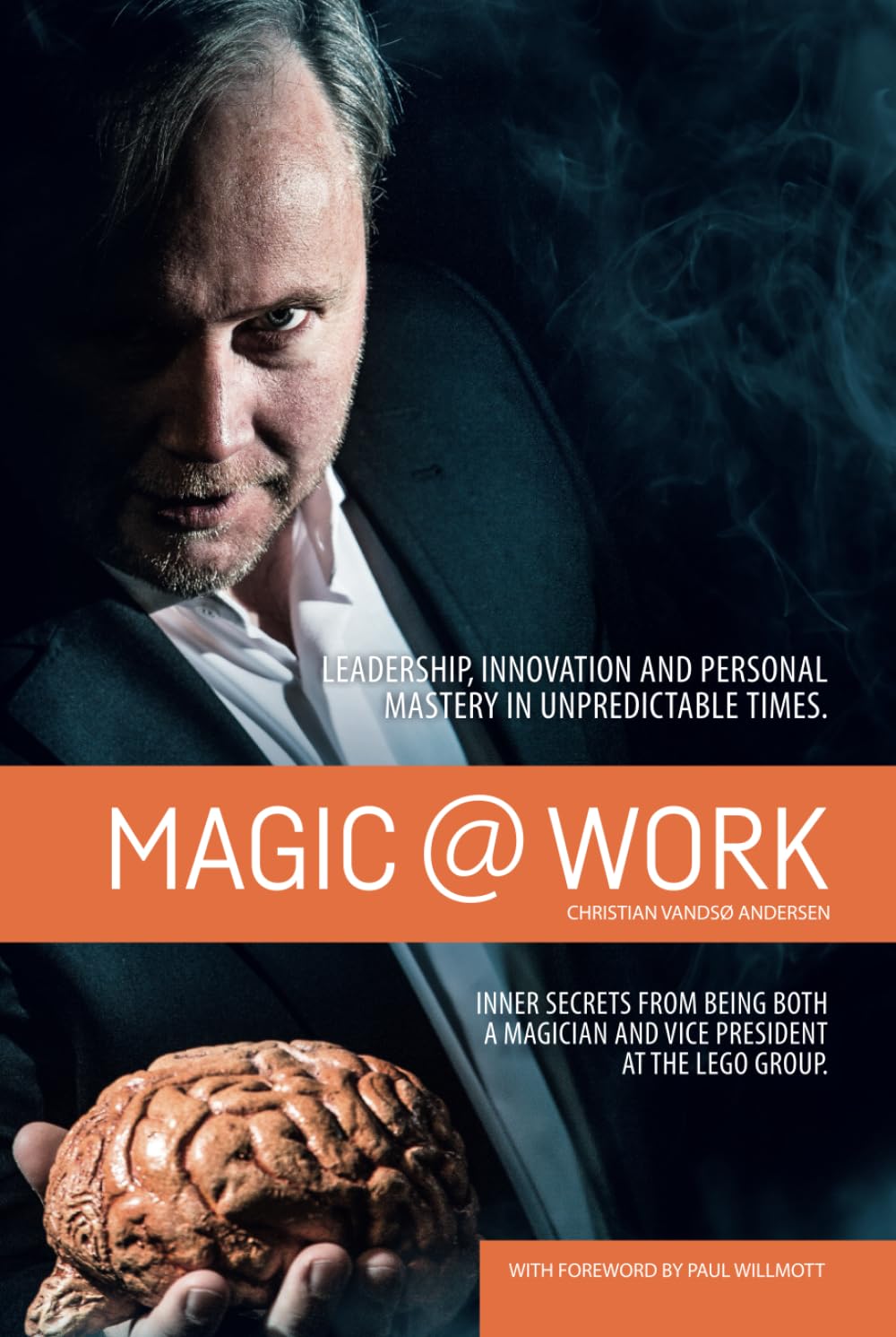 Magic @ Work: Leadership, innovation, and personal mastery in unpredictable times. Inner secrets ...