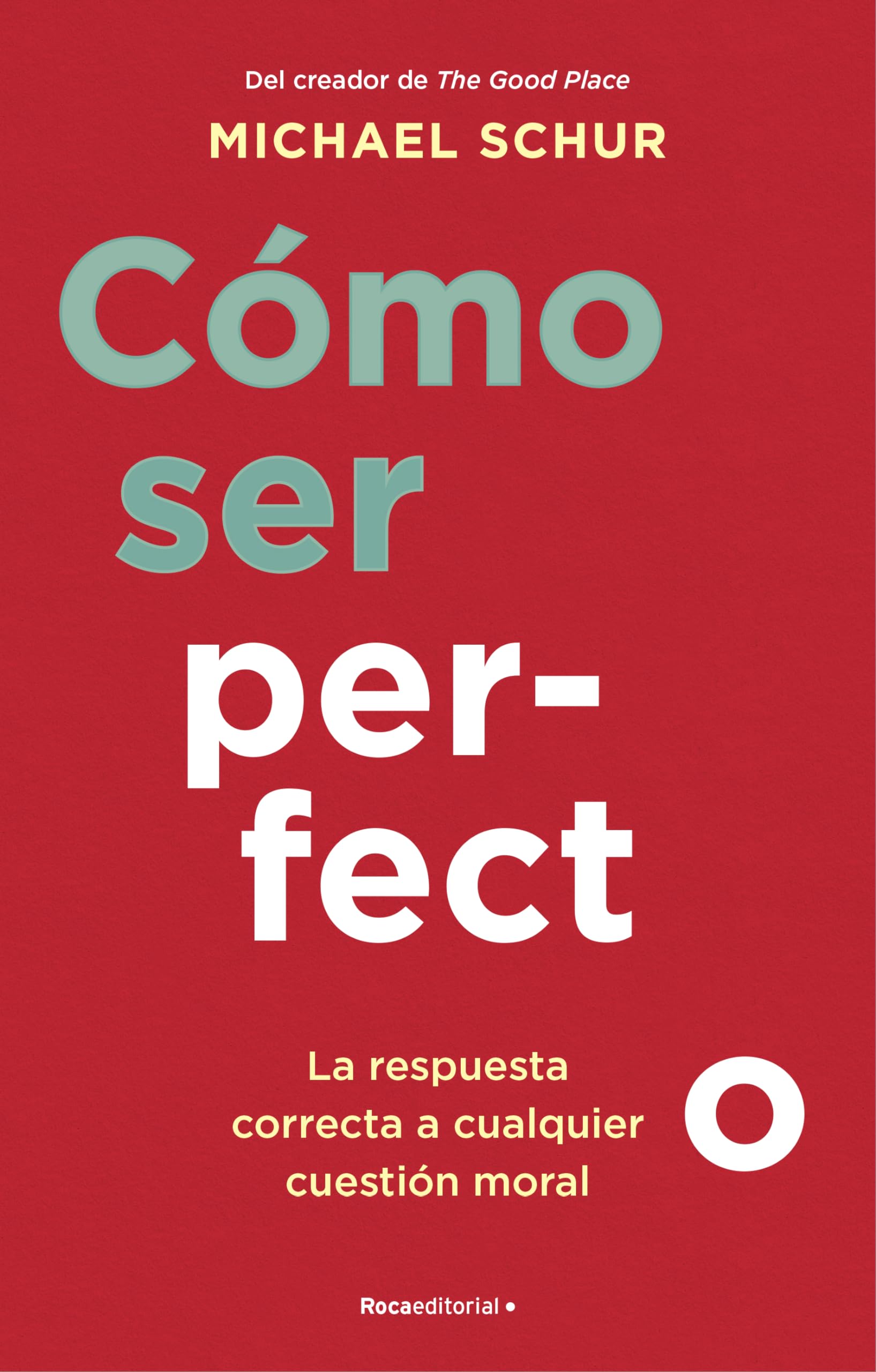 Cómo ser perfecto: La respuesta correcta a cualquier cuestión moral ...