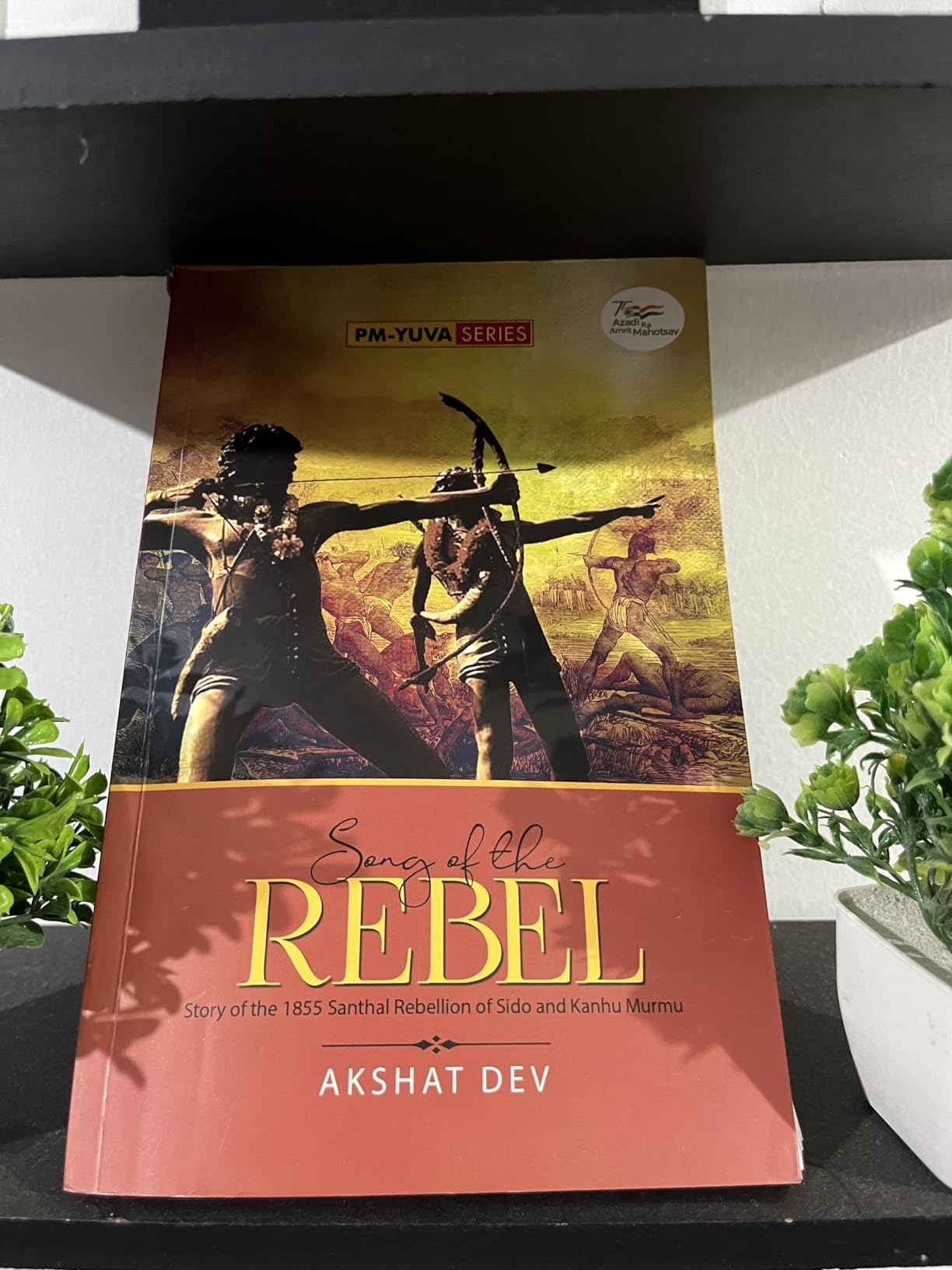 SONG OF THE REBEL: STORY OF THE 1855 SANTHAL REBELLION OF SIDO AND ...