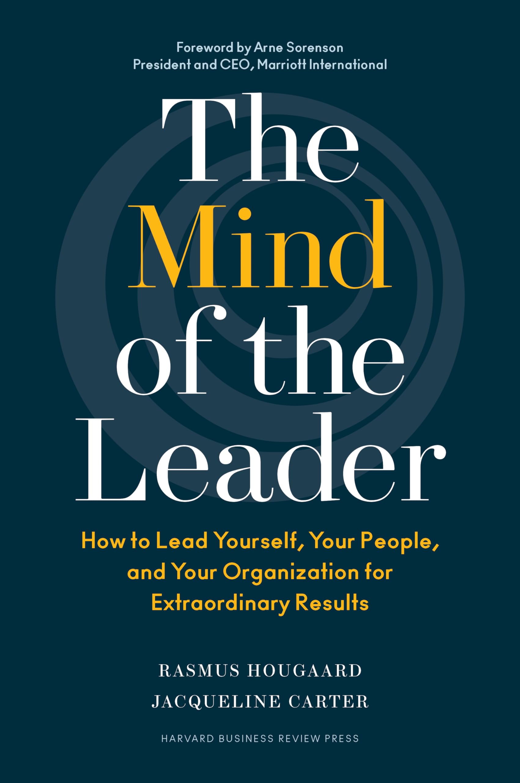 The Mind of the Leader: How to Lead Yourself, Your People, and Your ...