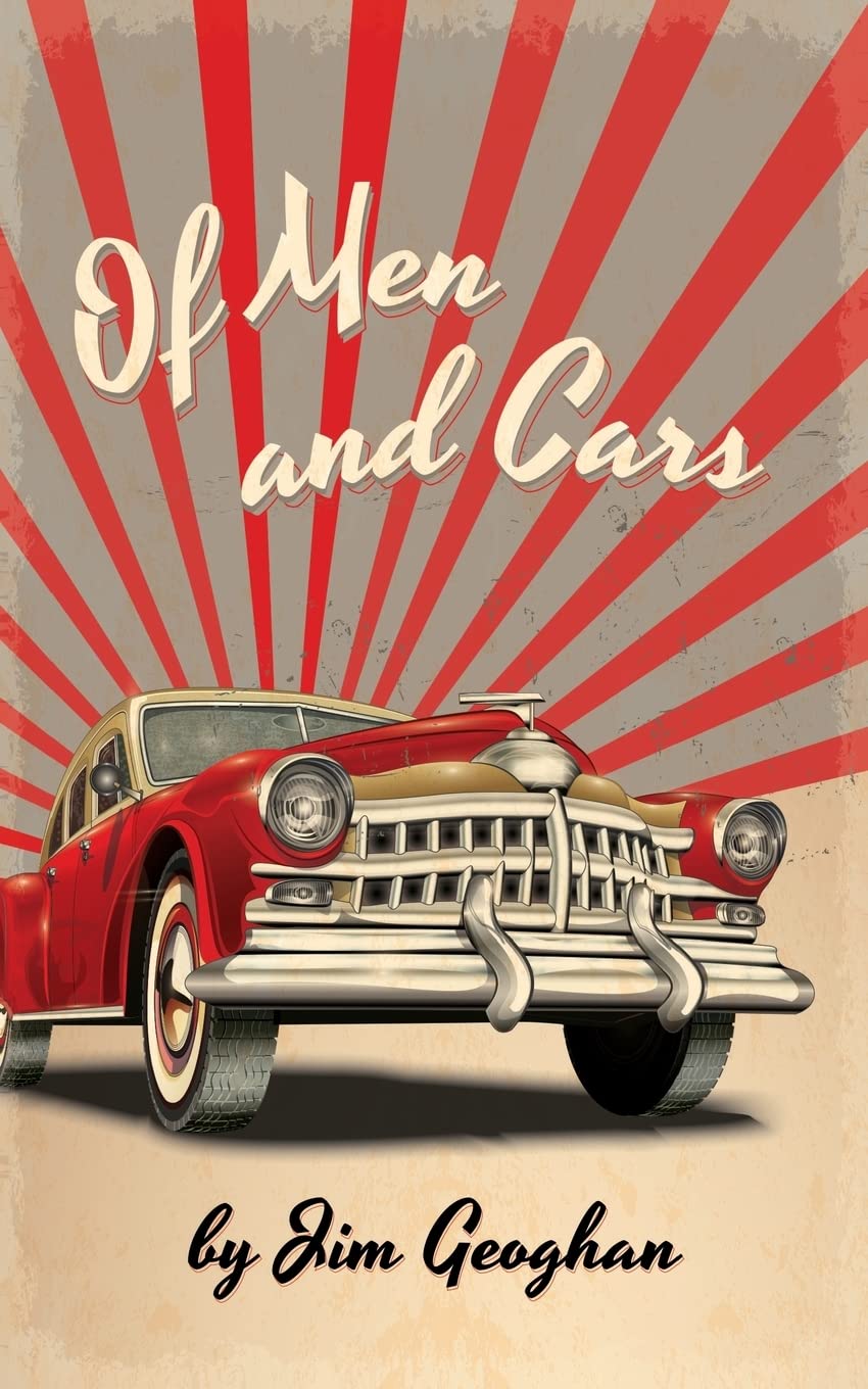 Of Men and Cars: a play by Jim Geoghan: Geoghan, Jim: 9781722078768 ...
