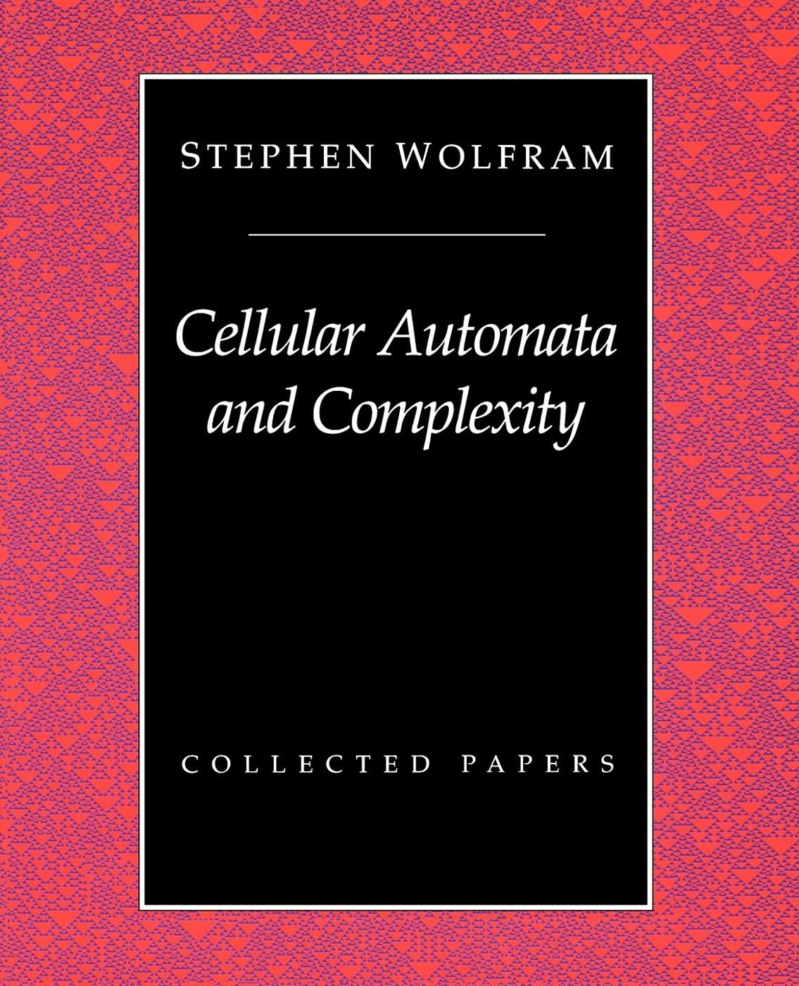 Cellular Automata And Complexity: Collected Papers: Wolfram, Stephen ...
