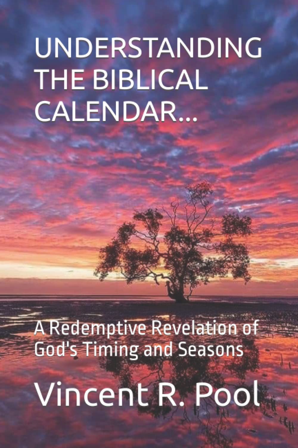 UNDERSTANDING THE BIBLICAL CALENDAR...: A Redemptive Revelation of God ...