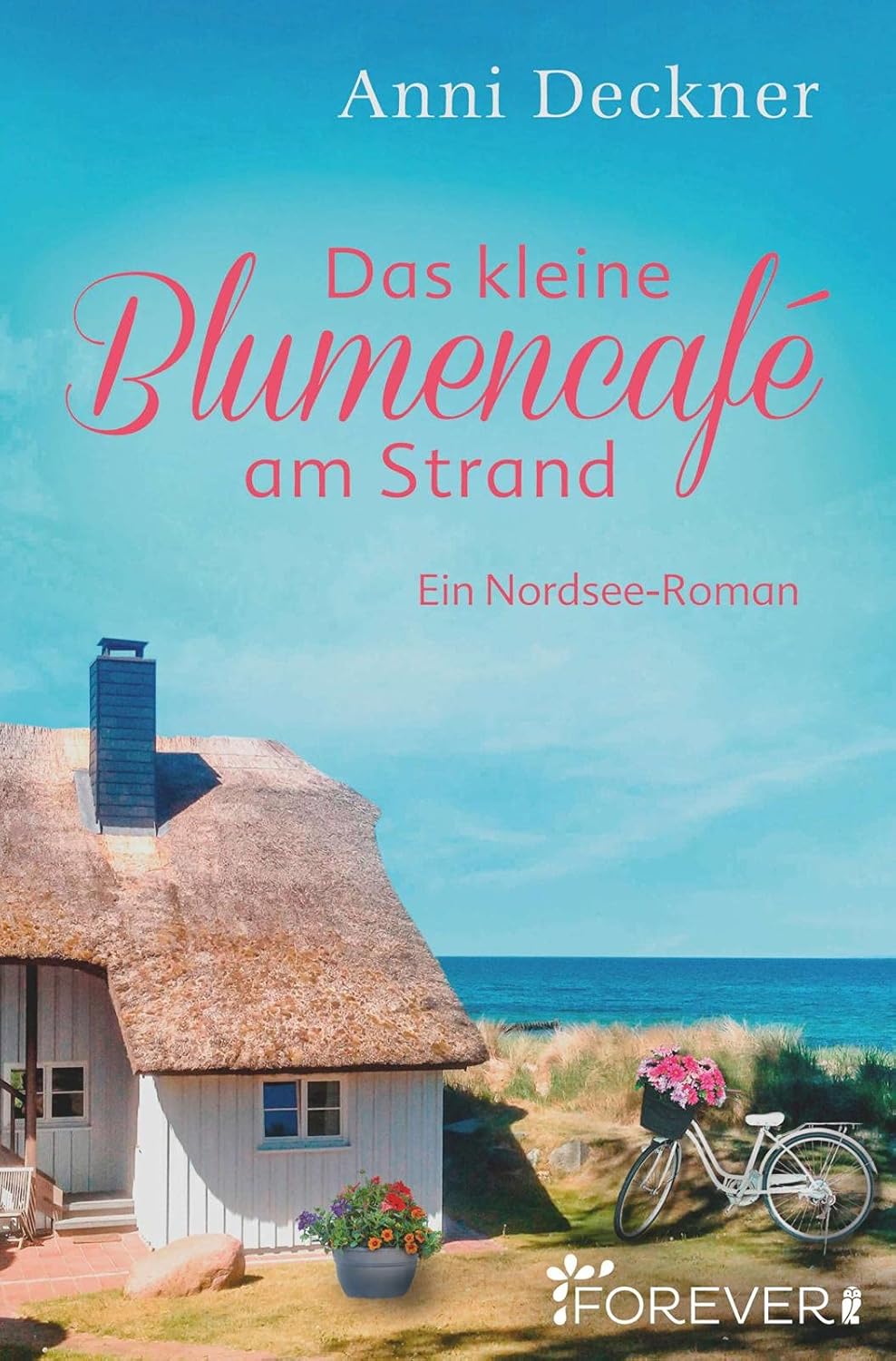 Das kleine Blumencafé am Strand: Ein Nordsee-Roman : Deckner, Anni ...