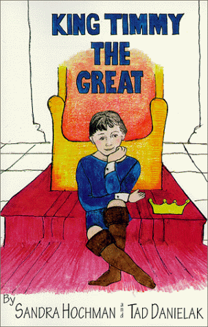King Timmy the Great: Danielak,Tad, Hochman,Sandra: 9780967435909 ...
