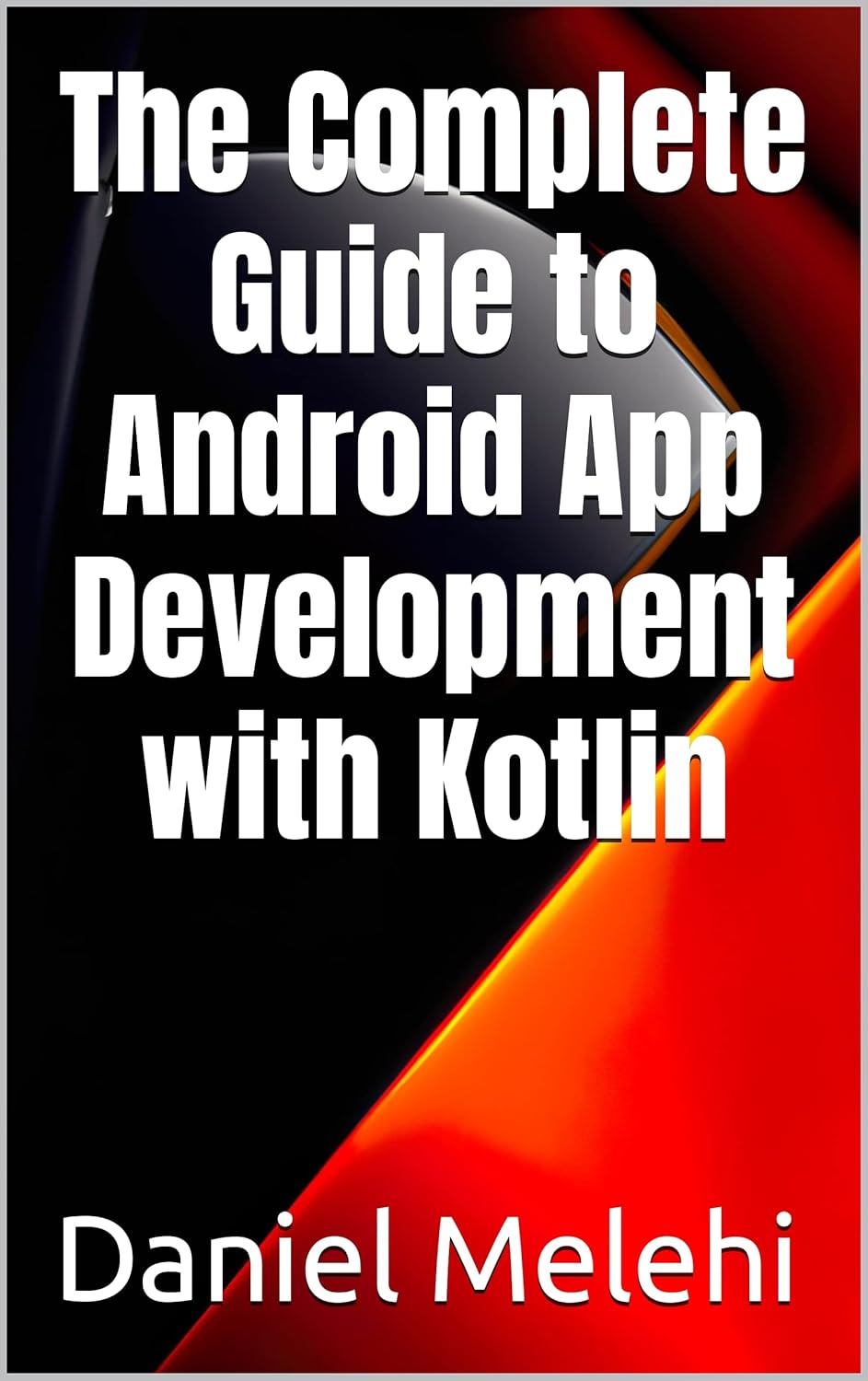 Amazon.com: The Complete Guide to Android App Development with Kotlin ...